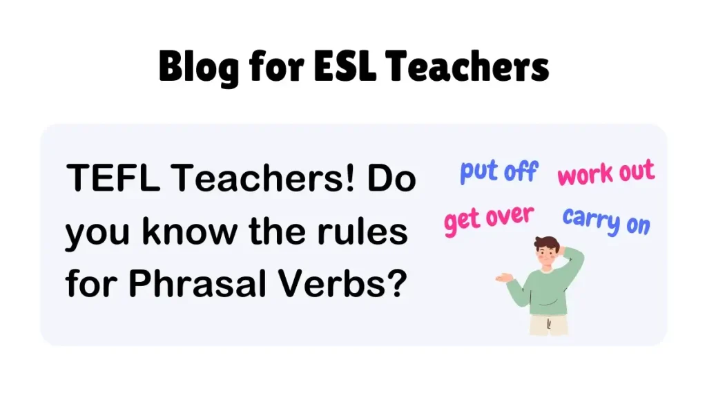 Phrasal Verb Rules: Tips for English Language Teachers - TEFL Lessons - tefllessons.com
