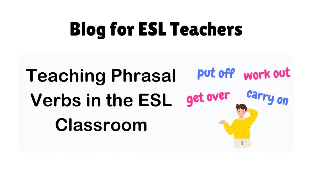 11 Tips for Teaching Phrasal Verbs Effectively - TEFL Lessons ...